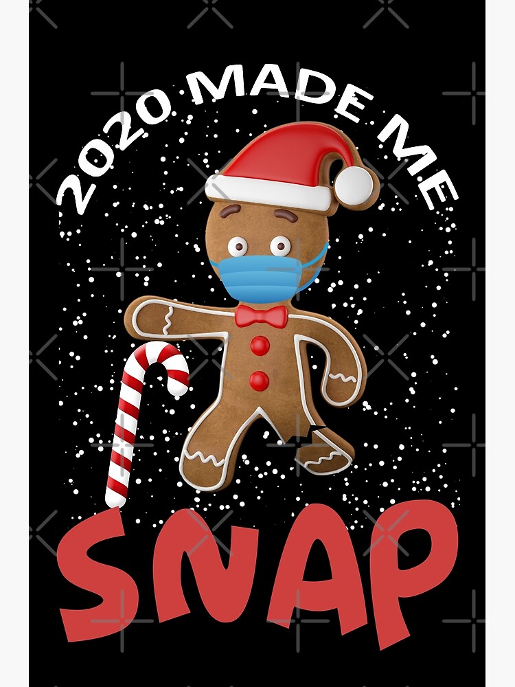 "Funny 2020 Made Me Snap Gingerbread Man Memes Quarantine mom dad" Art ...
