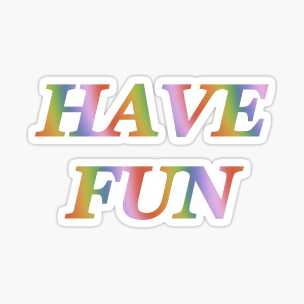 "Have Fun" Sticker for Sale by myrkat08 | Redbubble