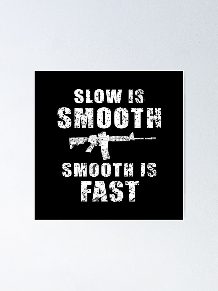"Slow is smooth, smooth is fast - with a rifle, distressed" Poster by ...