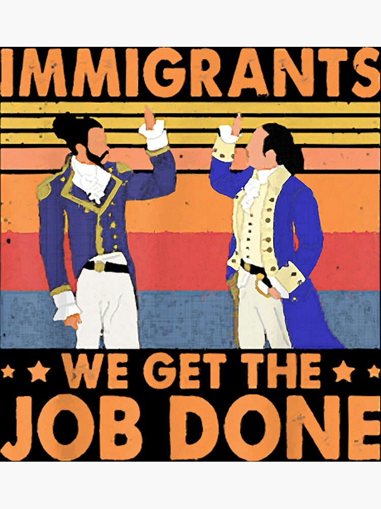"Immigrants We Get The Job Done Retro Vintage" Poster for Sale by ...