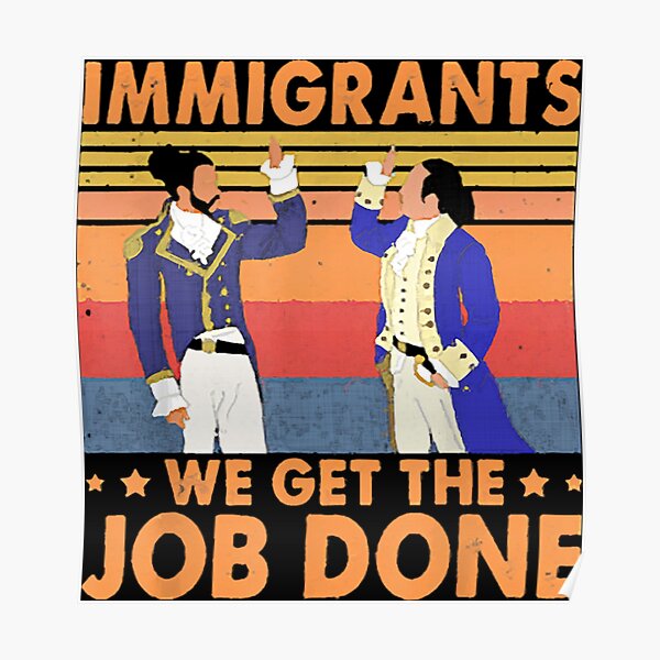 "Immigrants We Get The Job Done Retro Vintage" Poster for Sale by ...