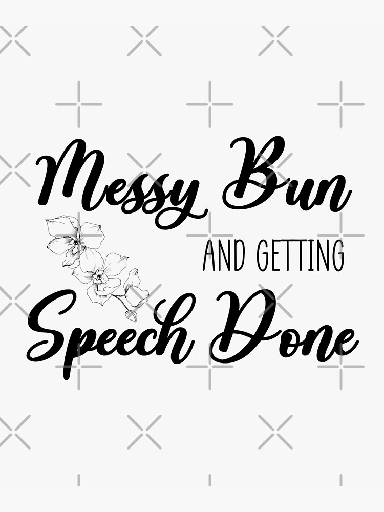 Messy Bun And Getting Speech Done - Speech Language Pathology Premium ...