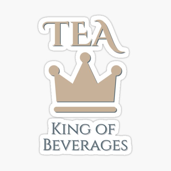 "Tea. King of Beverages." Sticker for Sale by PaulArden | Redbubble