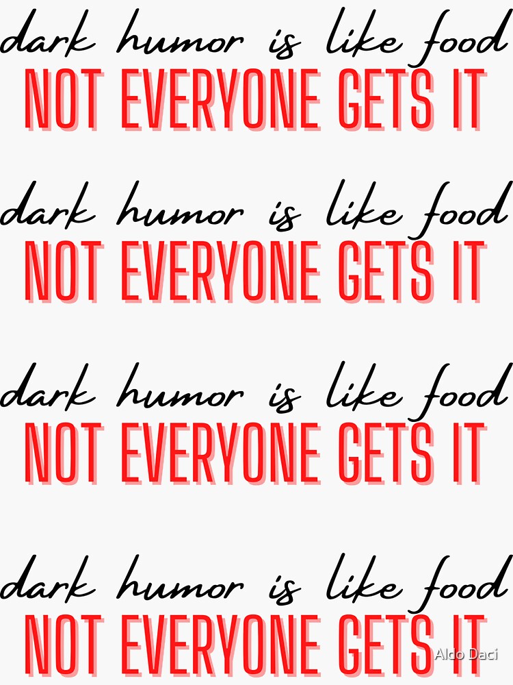 "Dark Humor Is Like Food Not Everyone Gets It 2" Sticker by AldoDaci ...