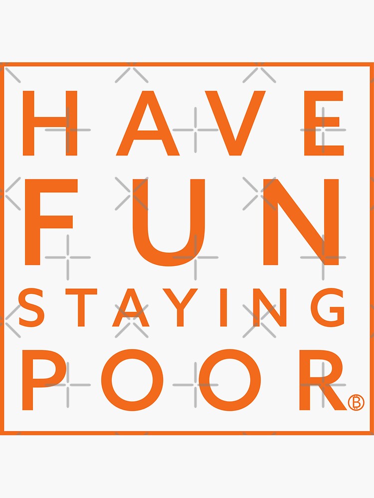 "Have Fun Staying Poor " Sticker for Sale by Anonymousbtb | Redbubble