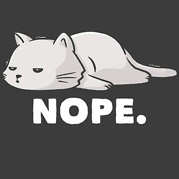 "Nope Funny Cute Lazy Cat Gift" Poster for Sale by EduEly | Redbubble