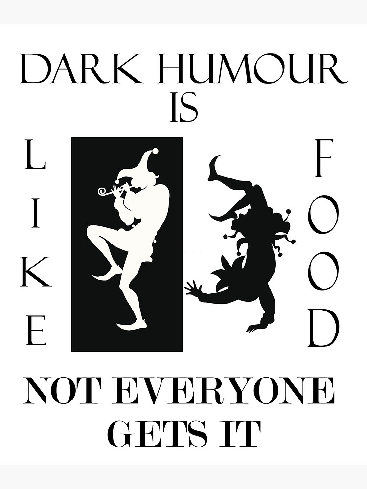 "Dark humour is like food, not everyone gets it" Poster by All ...