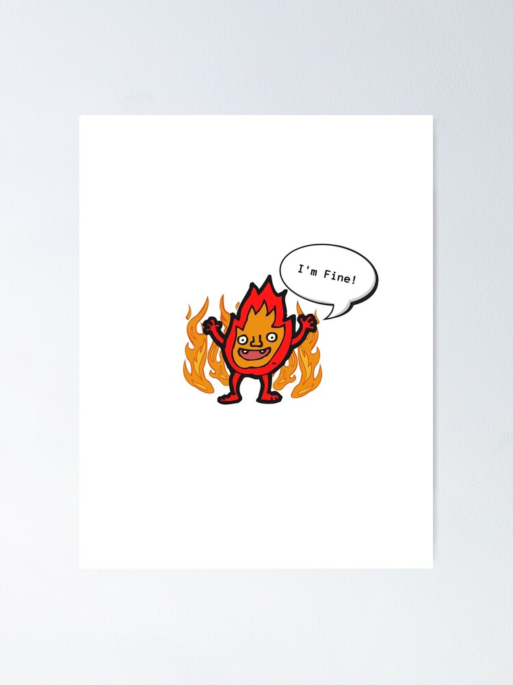 "Guy on Fire, I'm fine!" Poster by Quarantulla | Redbubble