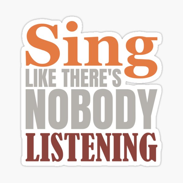 "Sing like there's nobody listening - motivational and inspiring quote ...