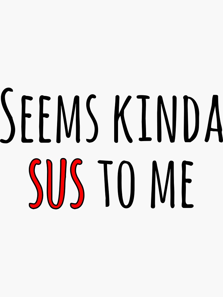 "Seems Kinda Sus to Me " Sticker by HeyFellowKids | Redbubble