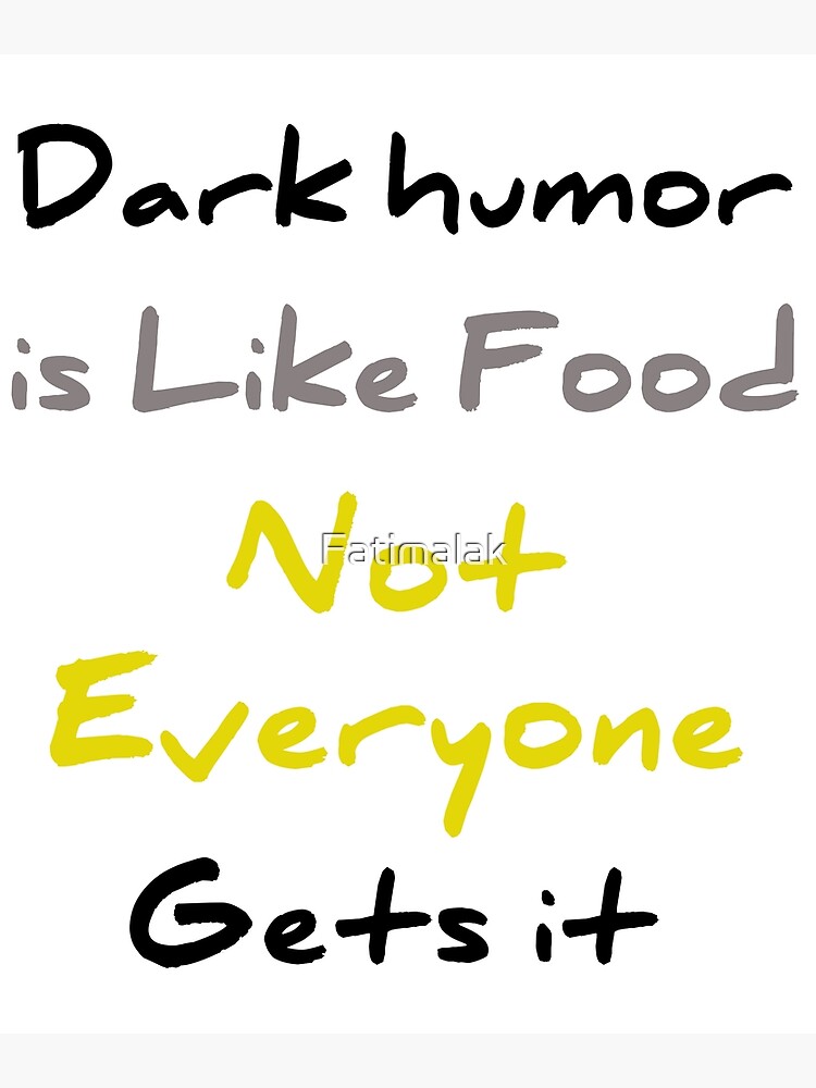 "Dark Humor Is Like Food Not Everyone Gets It" Poster for Sale by ...