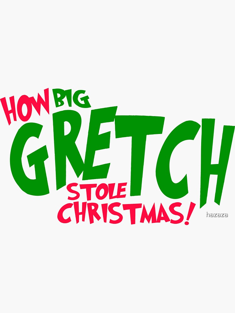 "Big Gretch, "How Big Gretch Stole Christmas!"" Sticker for Sale by ...