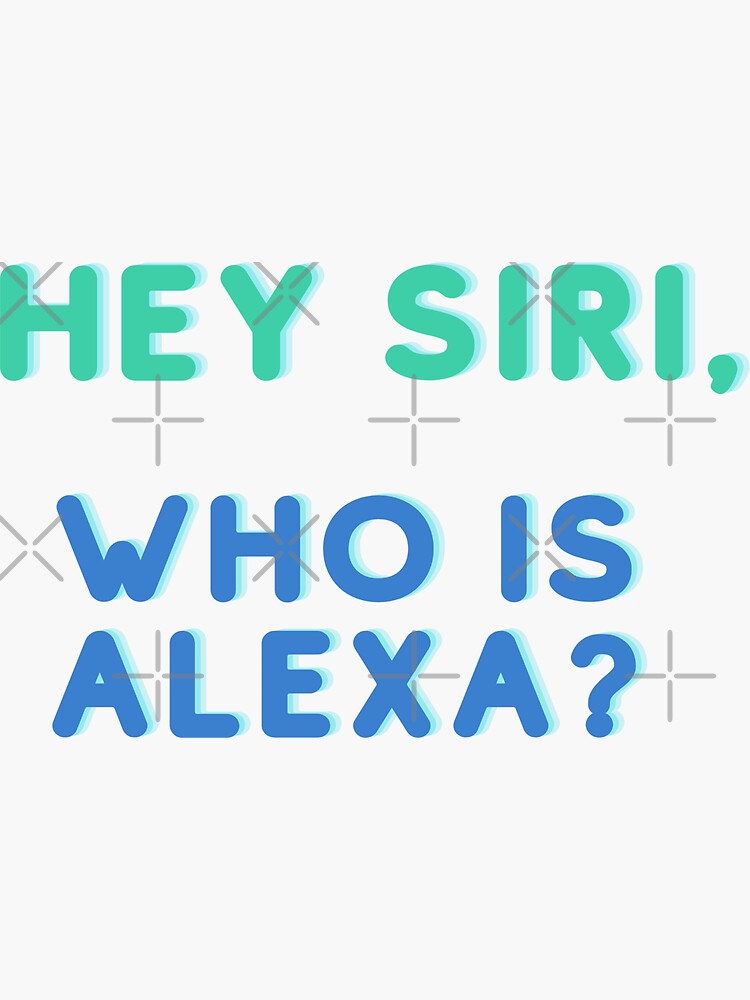 "Hey Siri, Who Is Alexa" Sticker for Sale by SpaceIt | Redbubble