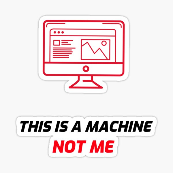 "MACHINE - NOT ME" Sticker for Sale by ShashwatAnand | Redbubble