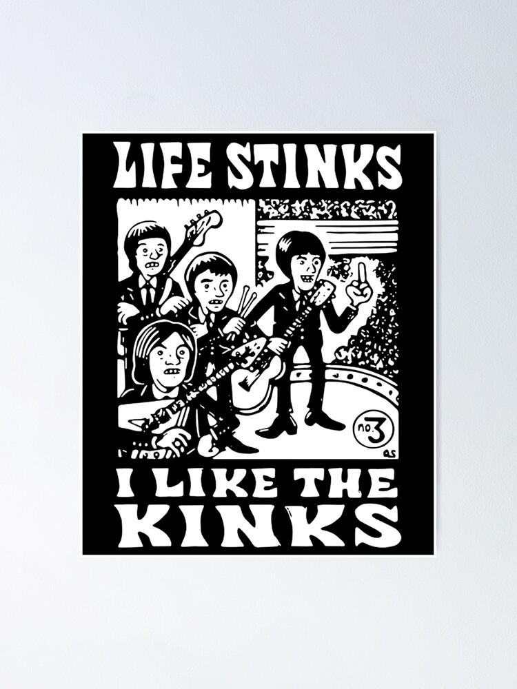 "Life Stinks I Like The Kinks" Poster for Sale by ClevelandJohn6 ...