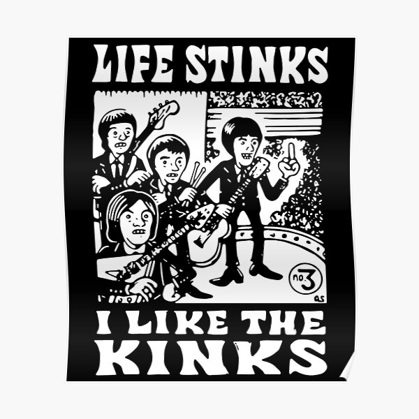 "Life Stinks I Like The Kinks" Poster for Sale by ClevelandJohn6 ...