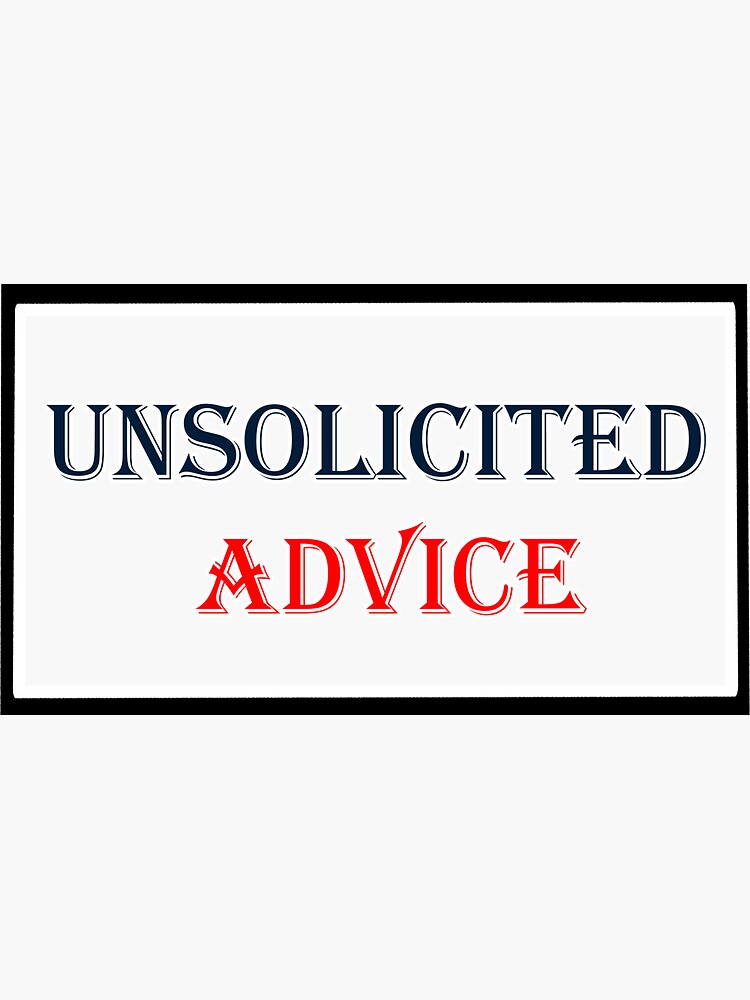 "Unsolicited Advice." Sticker by DmongkonShop | Redbubble