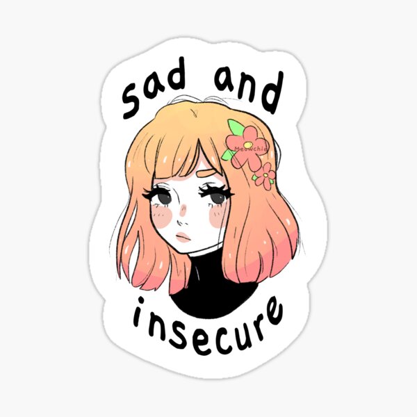 "Sad and Insecure" Sticker for Sale by kittykoemi | Redbubble