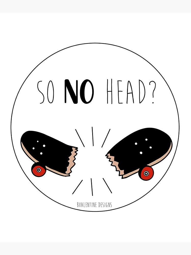 "So no head? Meme" Poster for Sale by BValentine21 | Redbubble
