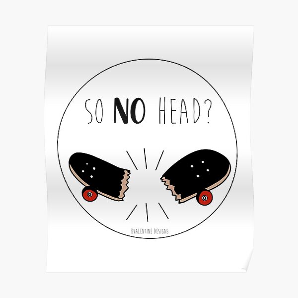 "So no head? Meme" Poster for Sale by BValentine21 | Redbubble
