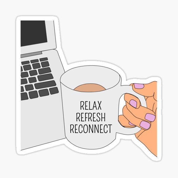"Relax Refresh Reconnect Refreshing Morning Coffee Art" Sticker by ...