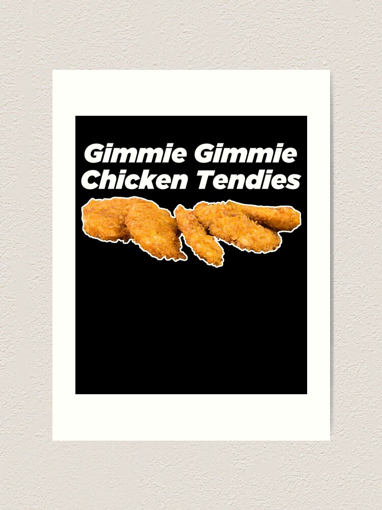 "Gimmie Gimmie Chicken Tendies Tee Chicken Tenders Funny Meme" Art ...