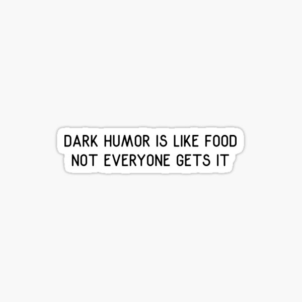 "Dark Humor Funny Quote Design" Sticker for Sale by AritraSur | Redbubble