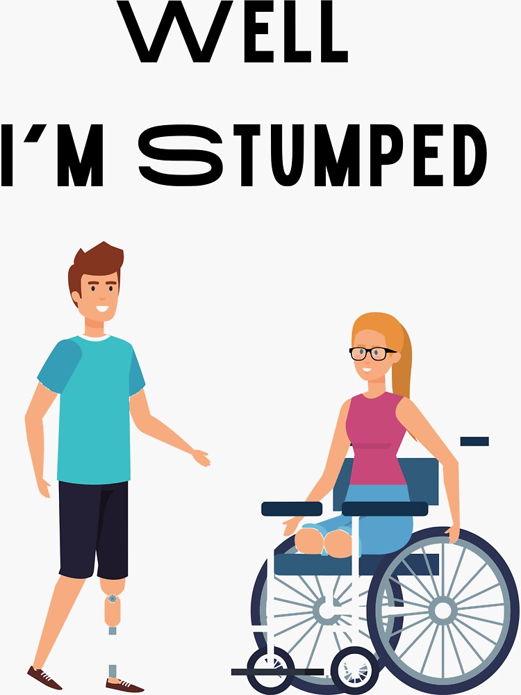 "Well I'm Stumped,Amputee Gift,Funny Amputee Gift I'm Stumped" Sticker ...