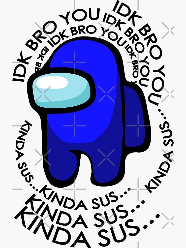 "Idk Bro You Kinda Sus" Sticker by Joubba2000 | Redbubble