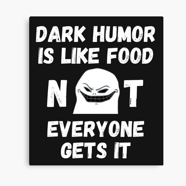 Dark Humor Is Like Food Not Everyone Gets It Dark Humor Is Like Food ...