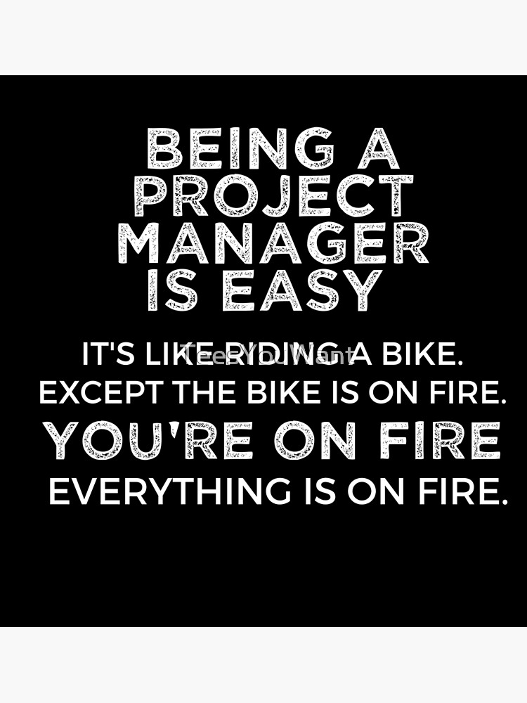 "Being A Project Manager Is Easy It's Like Riding A Bike. Except the ...