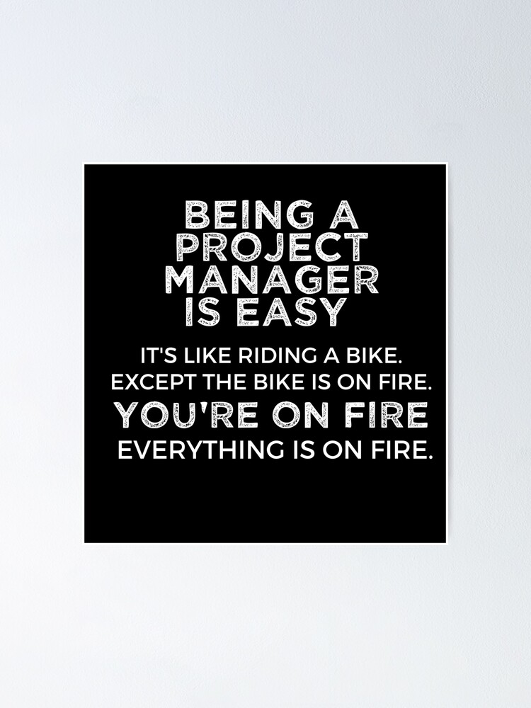 "Being A Project Manager Is Easy It's Like Riding A Bike. Except the ...