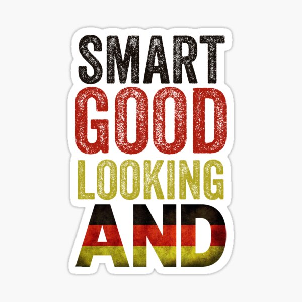 "Smart good looking and German" Sticker for Sale by FurioInc | Redbubble