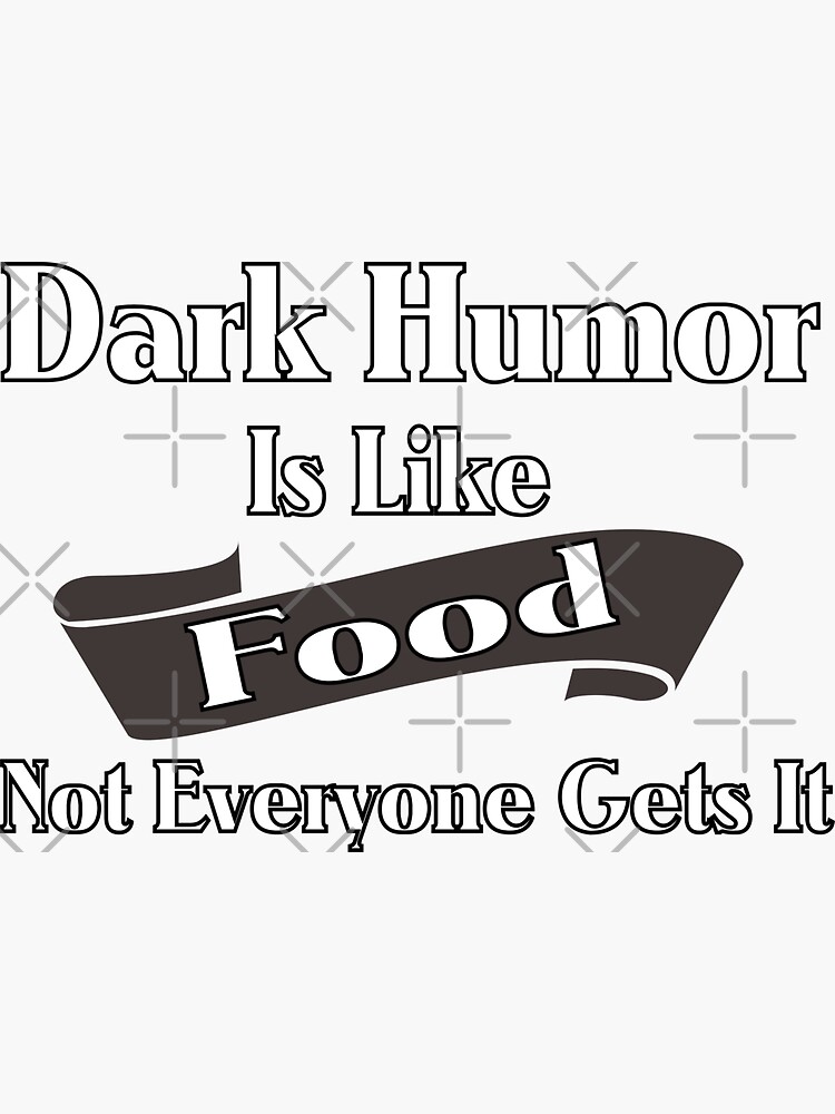 "Dark Humor Is Like Food Not Everyone Gets It" Sticker for Sale by ...