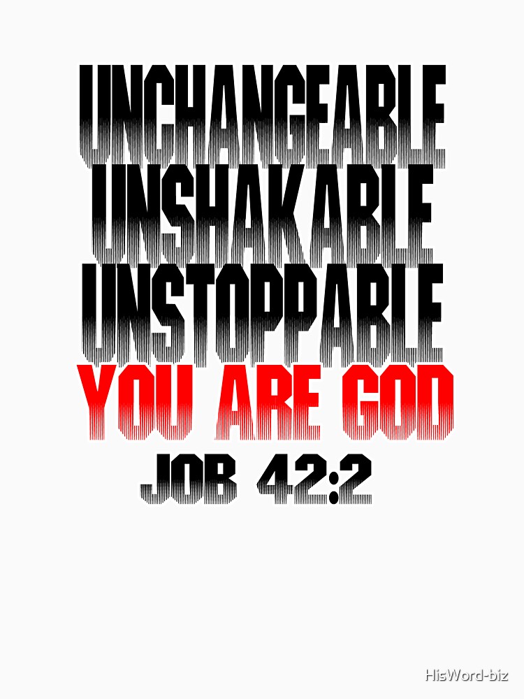 "Unchangeable, Unshakable, Unstoppable...You are God" T-shirt for Sale ...