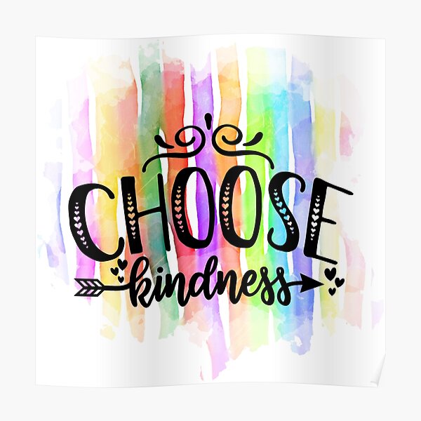 "Choose Kindness" Poster for Sale by pablopicassos | Redbubble