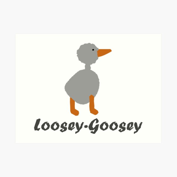 Loosey Goosey Art Prints | Redbubble
