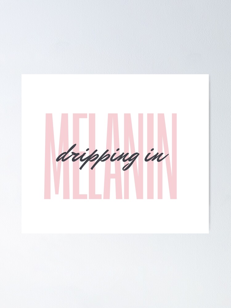 "Dripping In Melanin" Poster by jpremiumdesigns | Redbubble