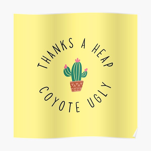 "Thanks A Heap Coyote Ugly" Poster for Sale by inspiredtiger | Redbubble