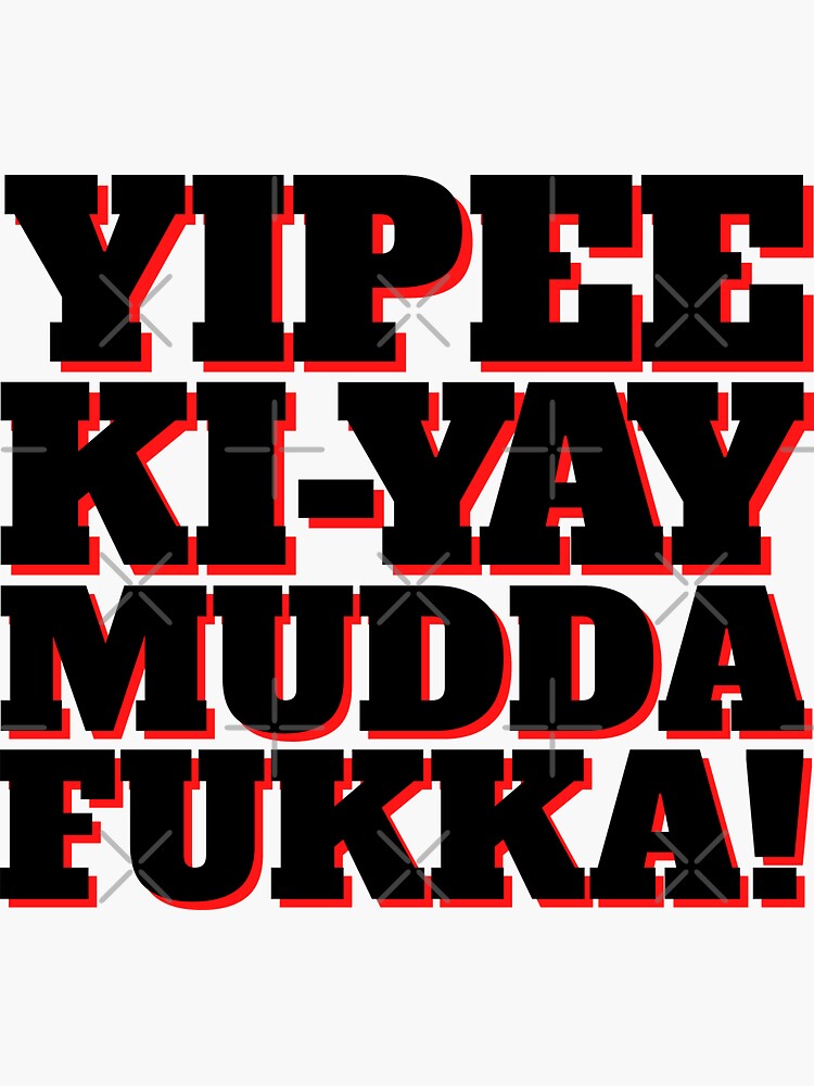 "Yipee Ki Yay Muddafukka! v.2" Sticker by JoJoSire | Redbubble