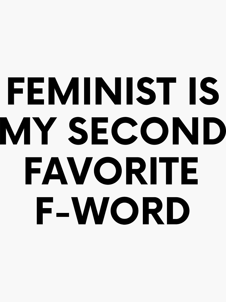 "Feminism is My Second Favorite F-Word - Feminist - Strong Woman ...