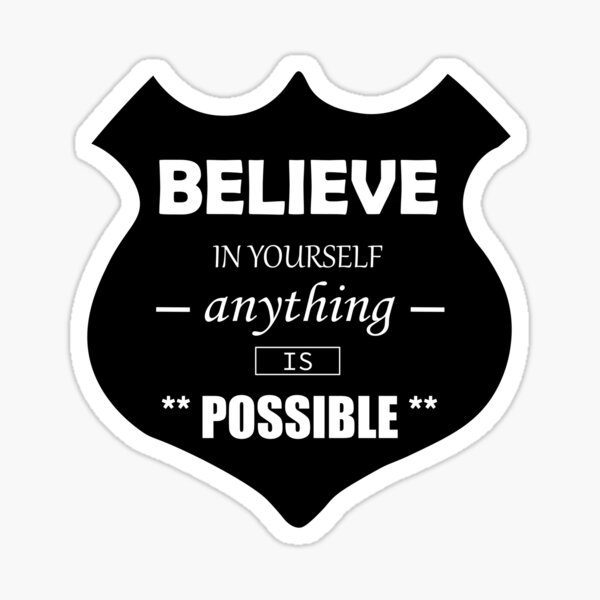"Believe in yourself anything is possible" Sticker for Sale by Desibeau ...