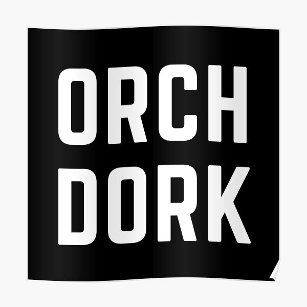 "Orch Dork" Poster by KaraCakes | Redbubble