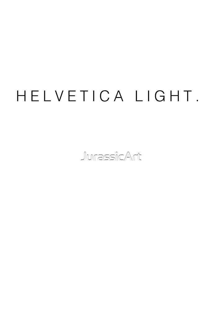 "Helvetica Light." by JurassicArt | Redbubble