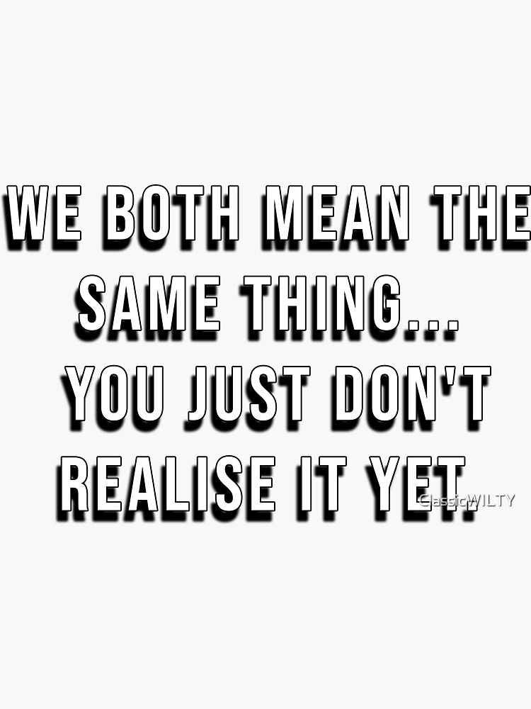 We Both Mean The Same Thing...” (Funny Would I Lie to You Quote ...