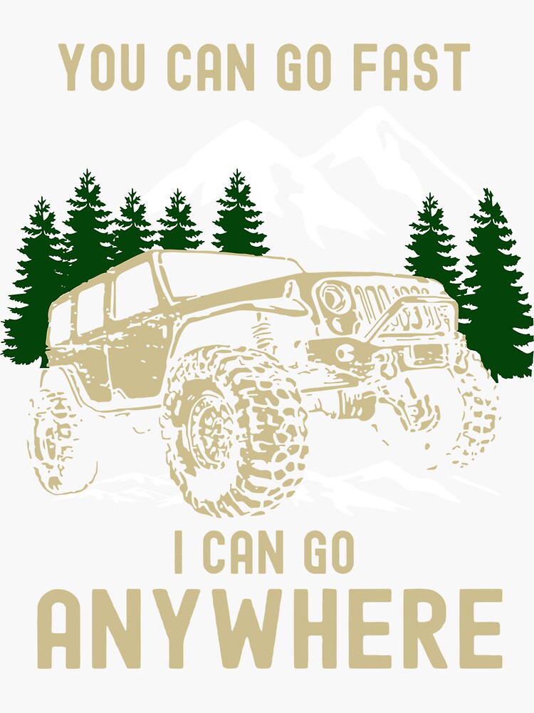"You can go fast, I can go anywhere" Sticker for Sale by WhatTheJeep ...