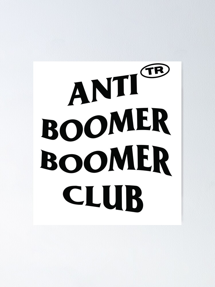 "Anti boomer boomer club essential design" Poster for Sale by Toni ...