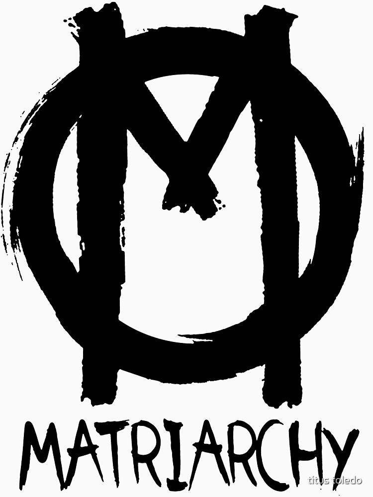 "matriarchy" T-shirt for Sale by titustoledo | Redbubble | matriarchy t ...