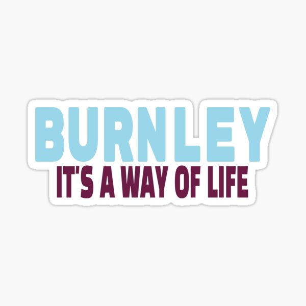 "Burnley - Its A Way of Life" Sticker by Tovahblue | Redbubble