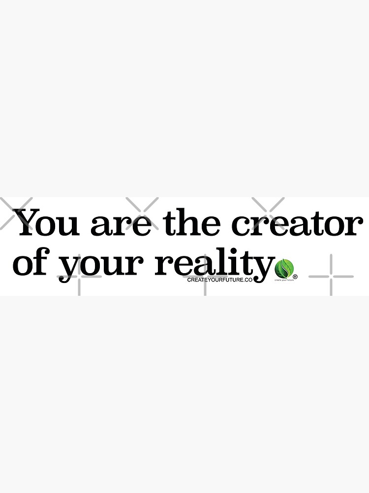 "You are the creator of your reality" Poster by createamanda | Redbubble